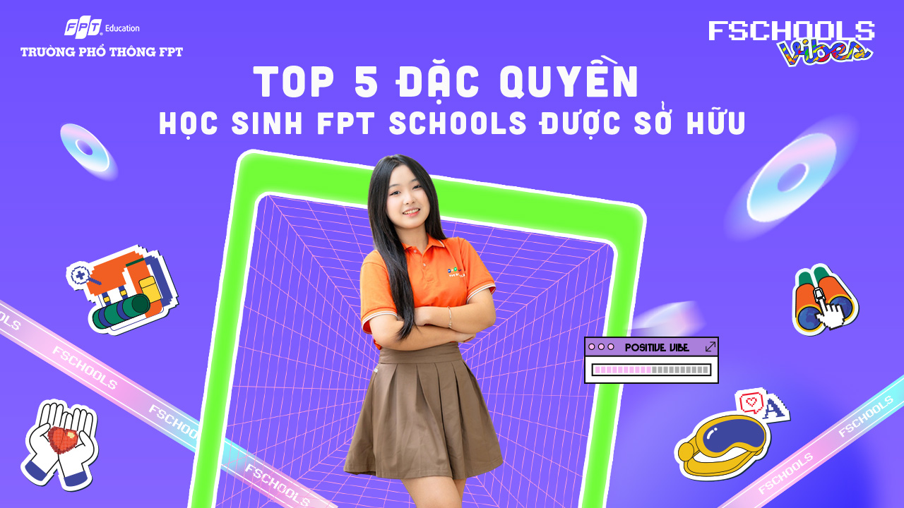 Những đặc quyền khi trở thành học sinh nhà FPT Schools - FPT School Tây Hà Nội